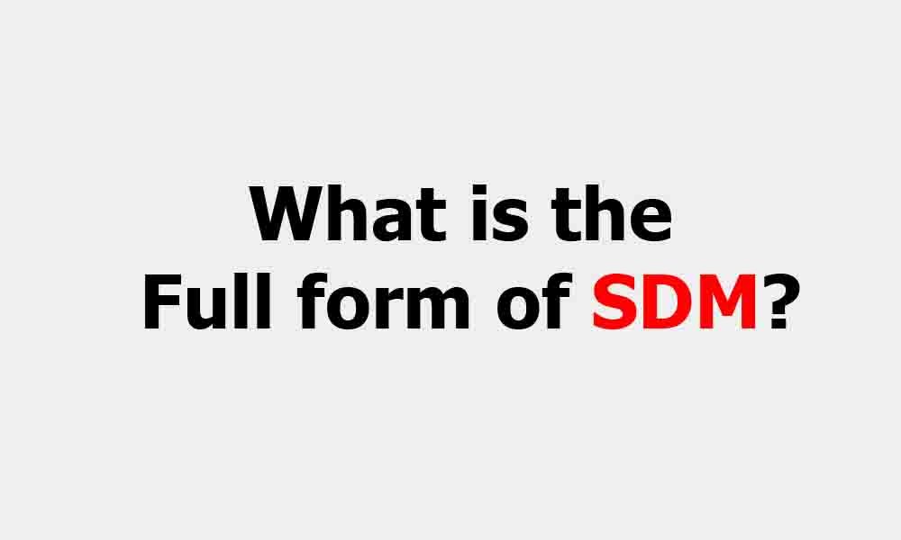 What Is The Full Form Of SDM Full Forms